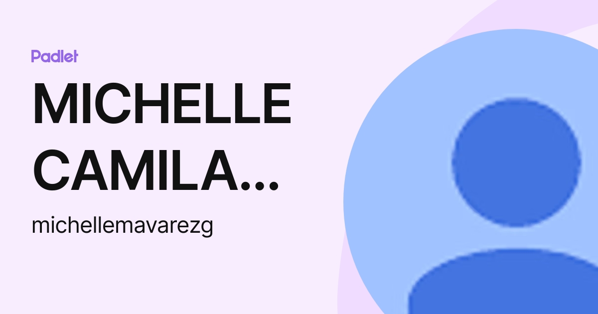 MICHELLE CAMILA MAVAREZ GRANADILLO (michellemavarezg) profile | Padlet