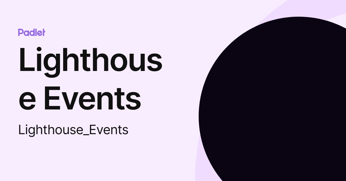 Lighthouse Events (Lighthouse_Events) profile | Padlet