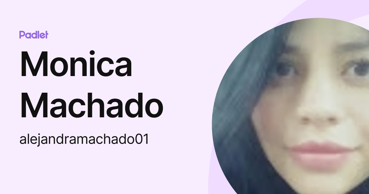 Monica Machado (alejandramachado01) profile | Padlet