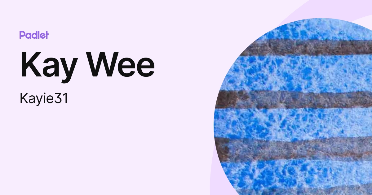 Kay Wee (Kayie31) profile | Padlet