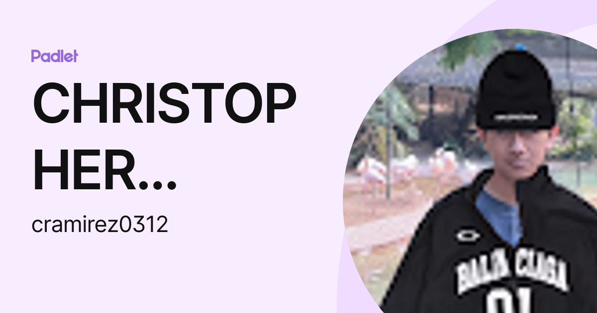 CHRISTOPHER RAMIREZ (cramirez0312) profile | Padlet