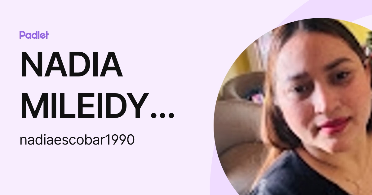 NADIA MILEIDY ESCOBAR PEÑA (nadiaescobar1990) profile | Padlet