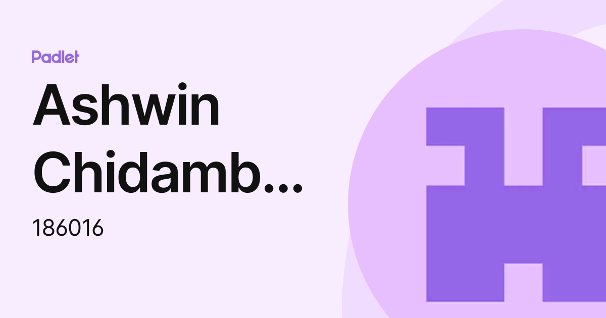 Ashwin Chidambaram (186016) profile | Padlet