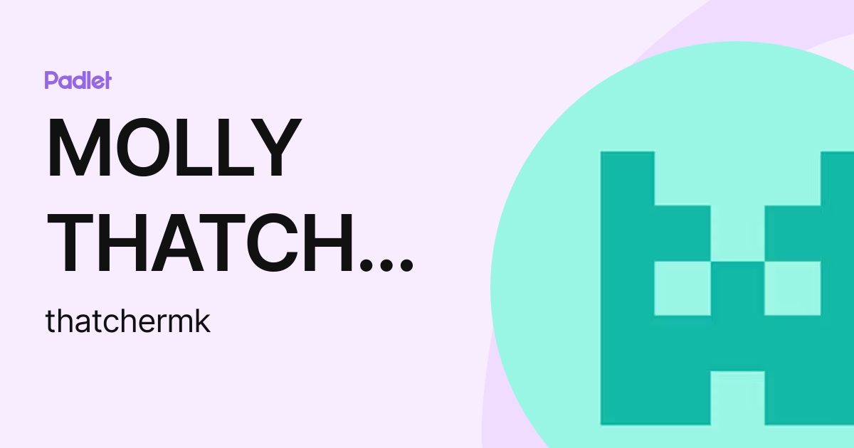 MOLLY THATCHER (thatchermk) profile | Padlet