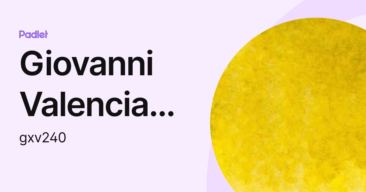 Giovanni Valencia-Bernal (gxv240) profile | Padlet