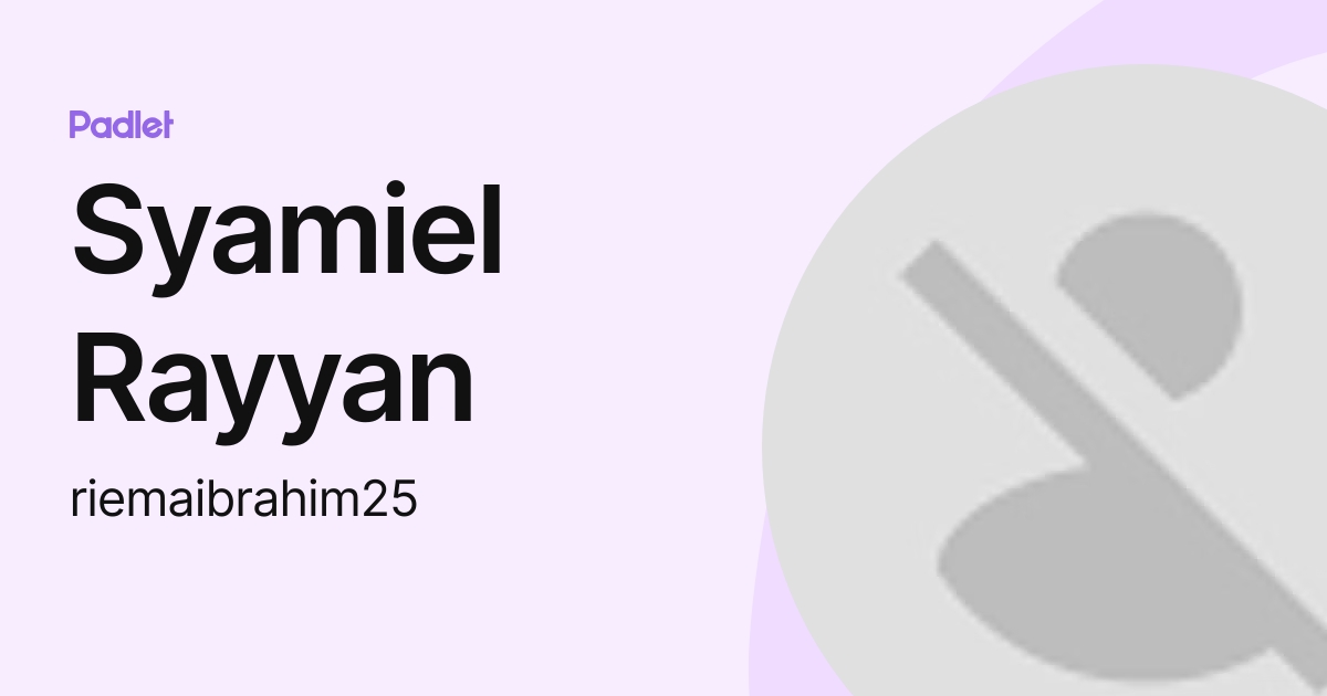 Syamiel Rayyan (riemaibrahim25) profile | Padlet