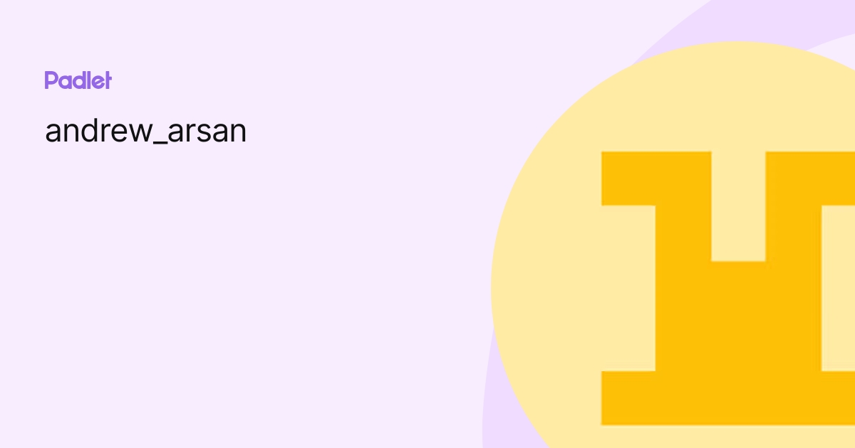 Andrew Arsan Profile Padlet
