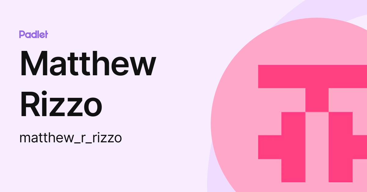 Matthew Rizzo (matthew_r_rizzo) profile | Padlet