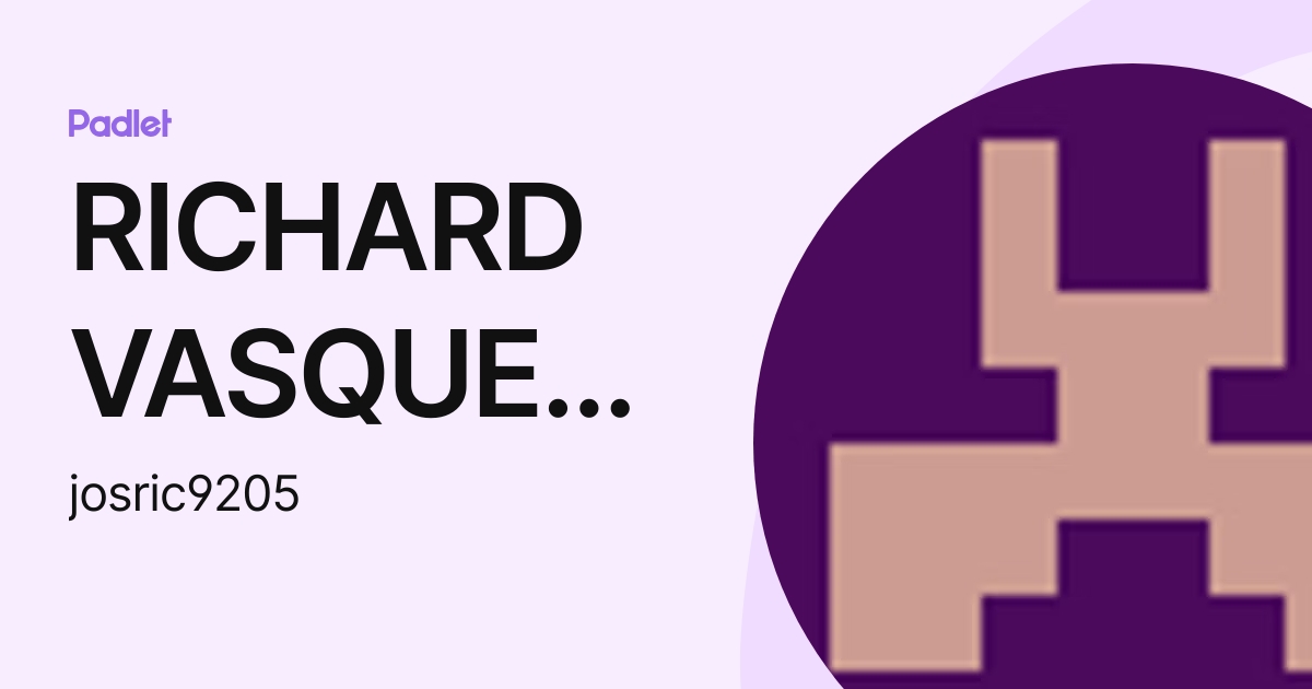 RICHARD VASQUEZ PEREZ (josric9205) profile | Padlet