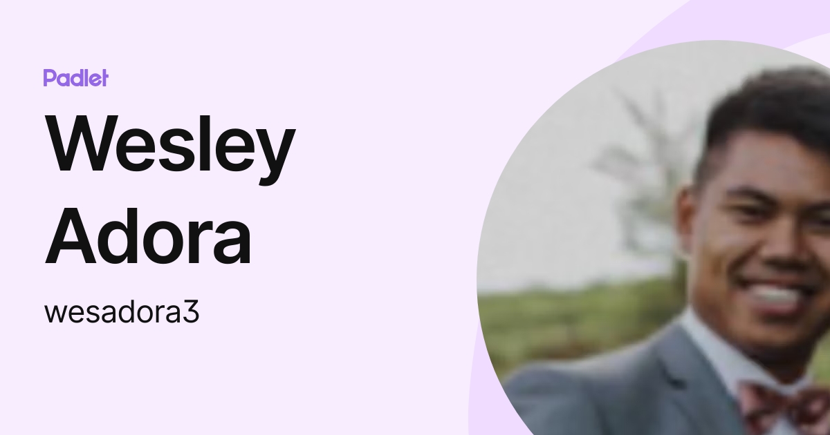 Wesley Adora (wesadora3) profile | Padlet