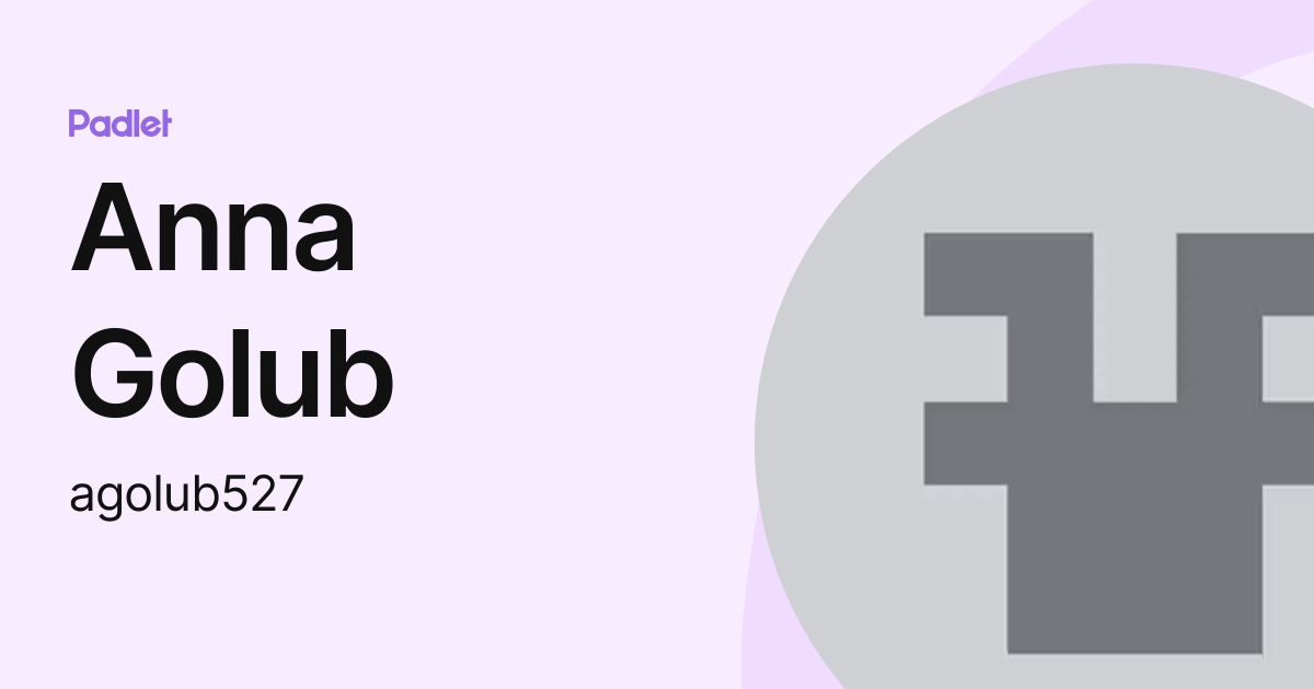 Anna Golub (agolub527) profile | Padlet