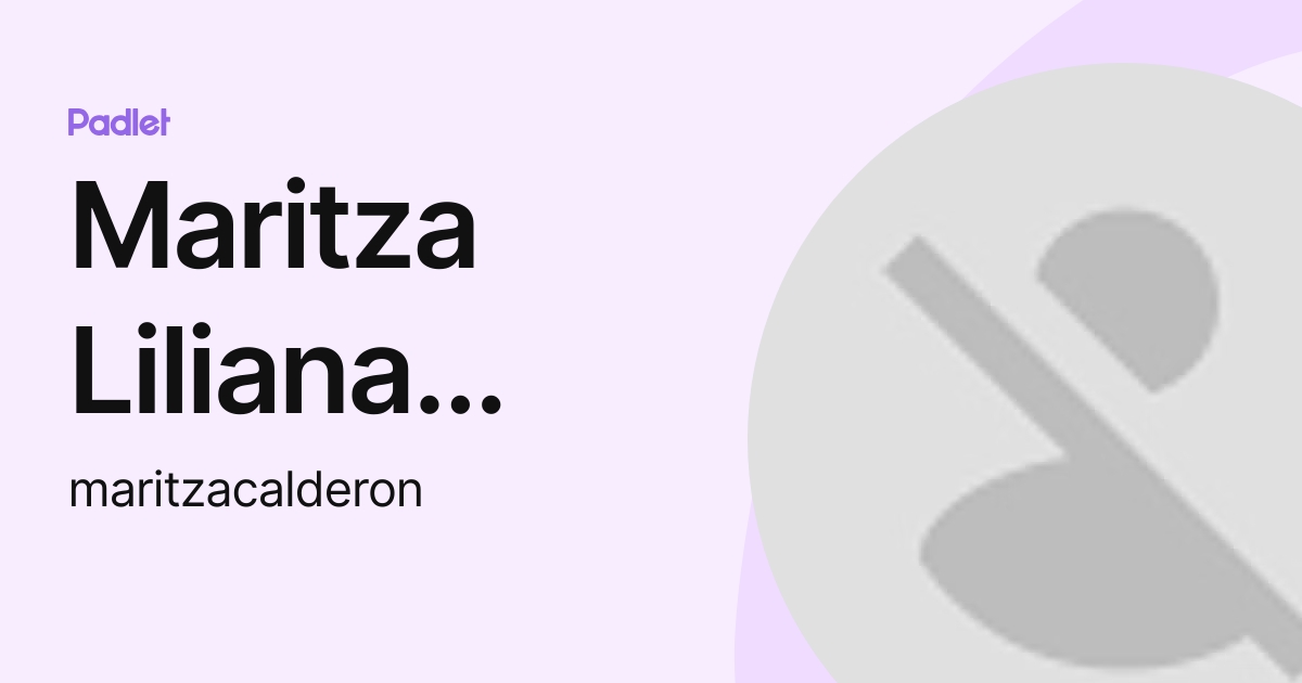 Maritza Liliana Calderon Benavides (maritzacalderon) profile | Padlet