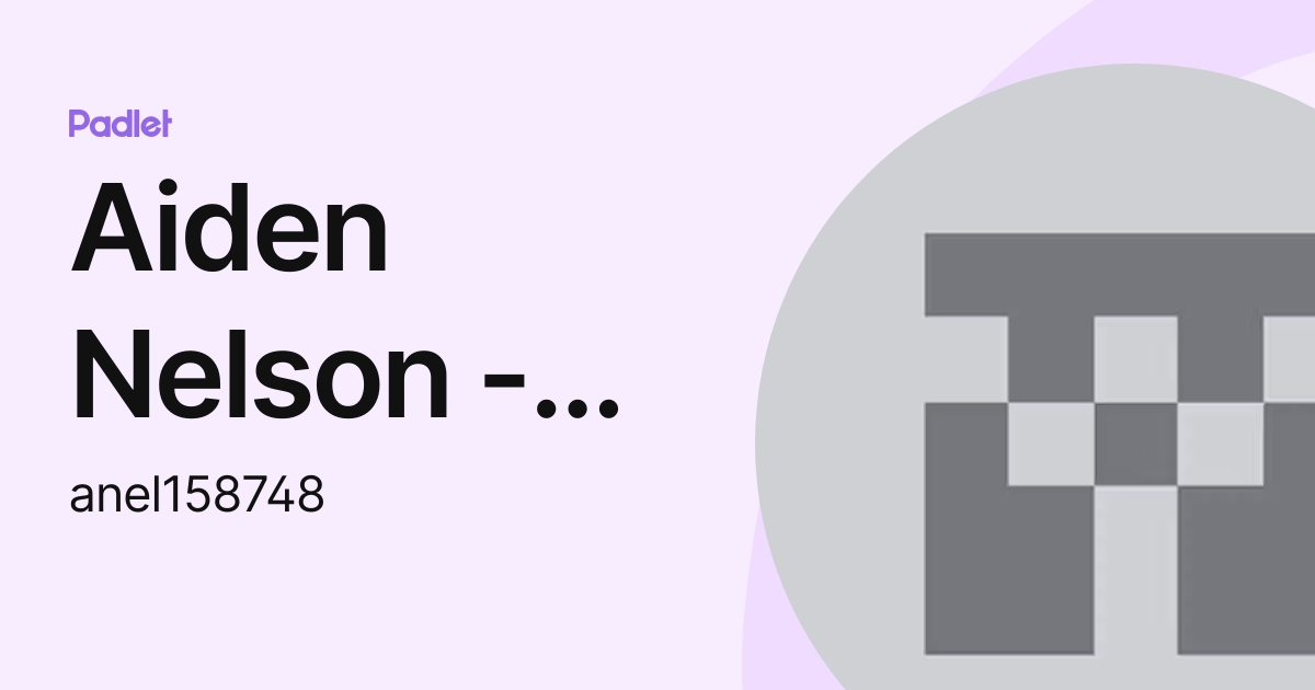 Aiden Nelson - RTM Student (anel158748) profile | Padlet