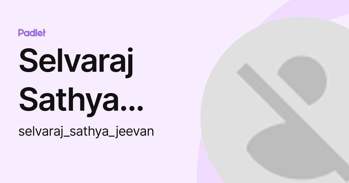 Selvaraj Sathya jeevan (Jurongss) (selvaraj_sathya_jeevan) profile | Padlet