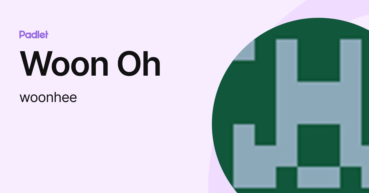 Woon Oh (woonhee) profile | Padlet