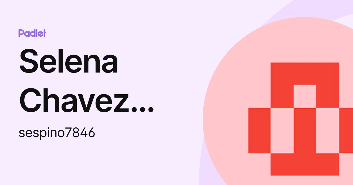 Selena Chavez Espino (sespino7846) profile | Padlet