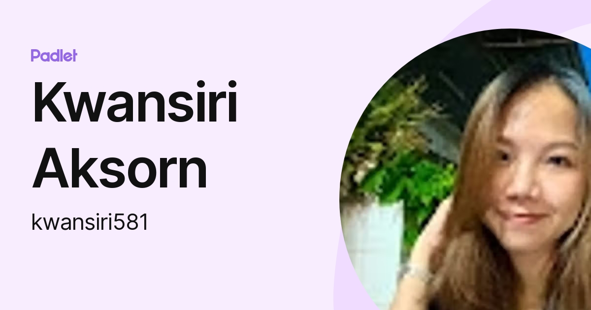 Kwansiri Aksorn (kwansiri581) profile | Padlet