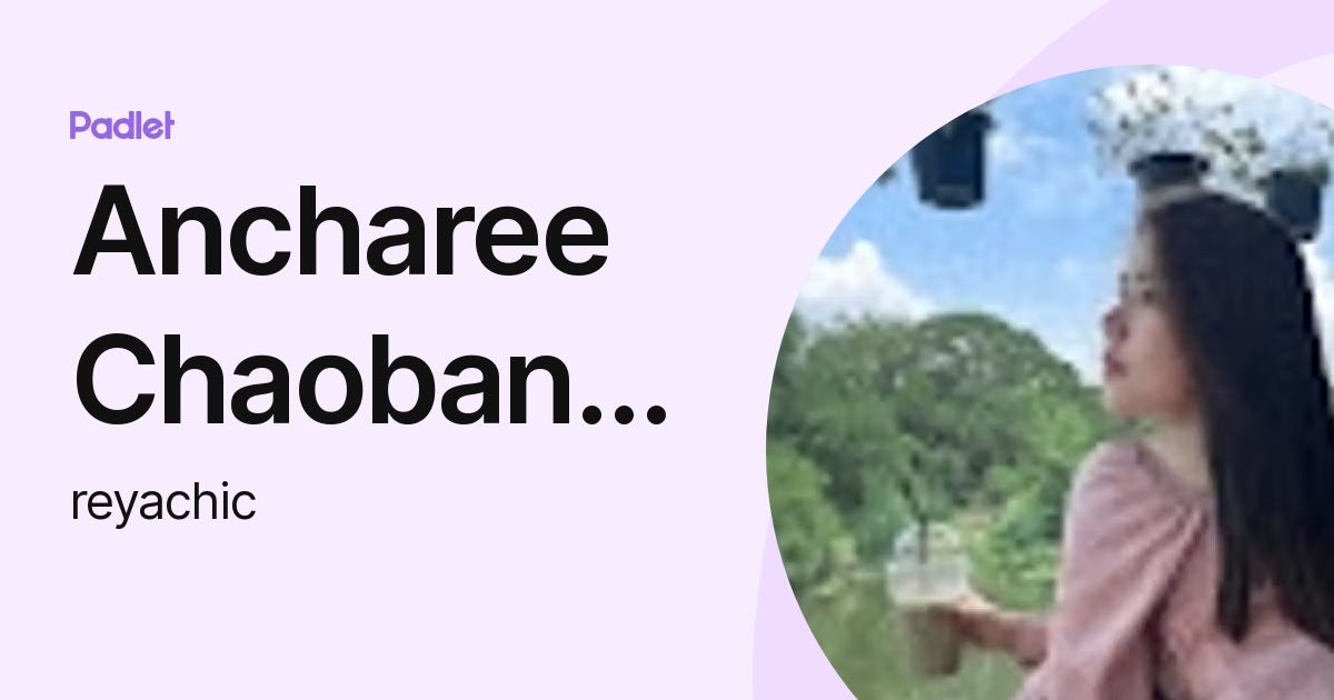 Ancharee Chaobankrang (reyachic) profile | Padlet