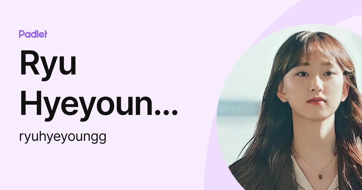 Ryu Hyeyoungg (ryuhyeyoungg) profile | Padlet