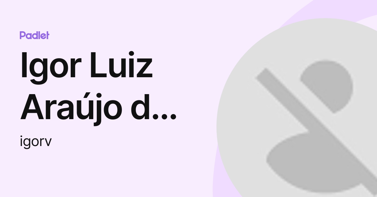 Igor Luiz Araújo do Vale (igorv) profile | Padlet