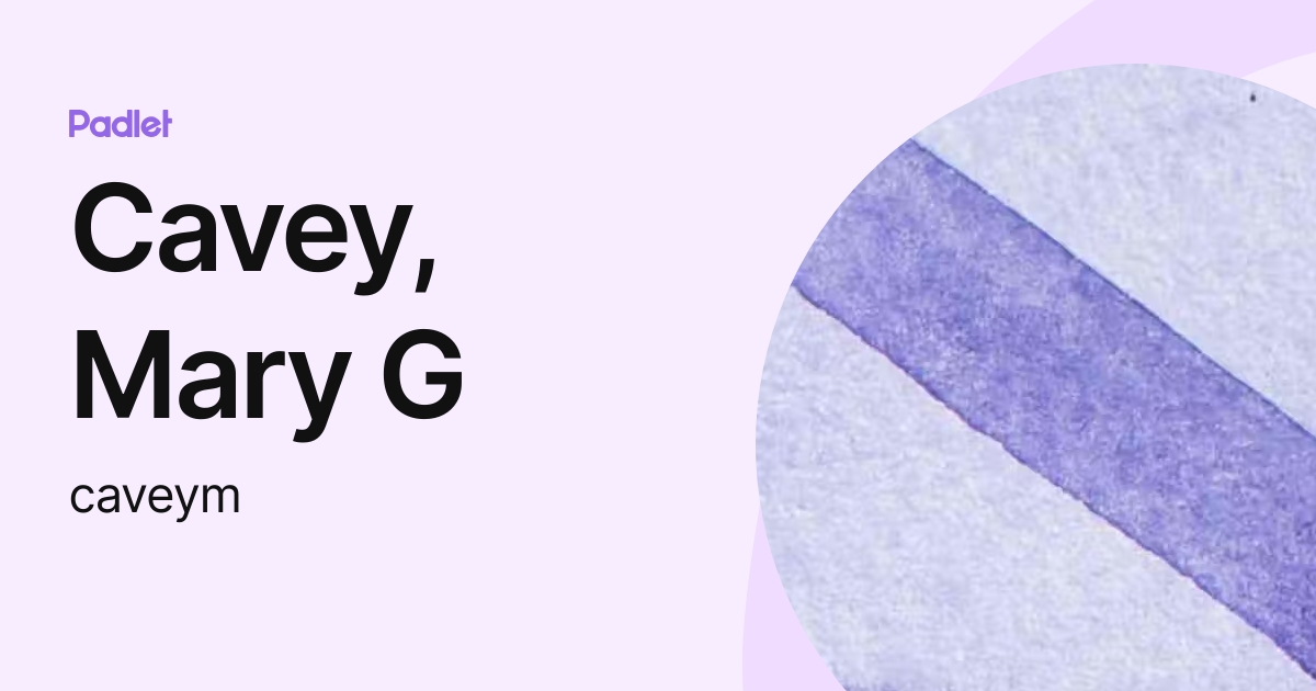 Cavey, Mary G (caveym) profile | Padlet