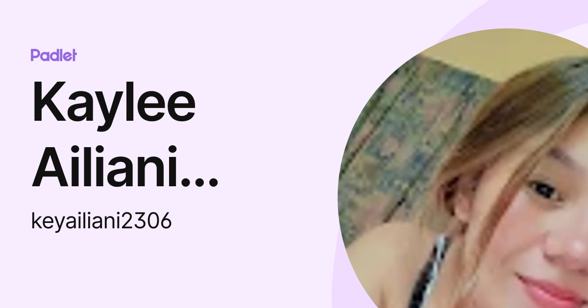 Kaylee Ailiani Chún Pérez (keyailiani2306) profile | Padlet