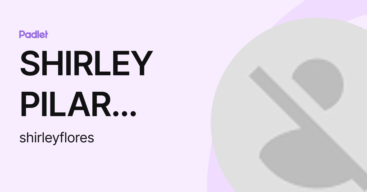 SHIRLEY PILAR FLORES RAMIREZ (shirleyflores) profile | Padlet