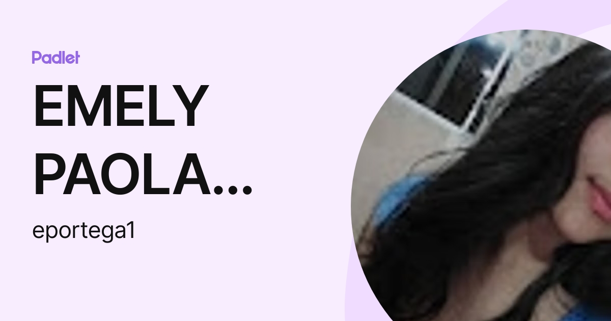 EMELY PAOLA ORTEGA OCHOA (eportega1) profile | Padlet