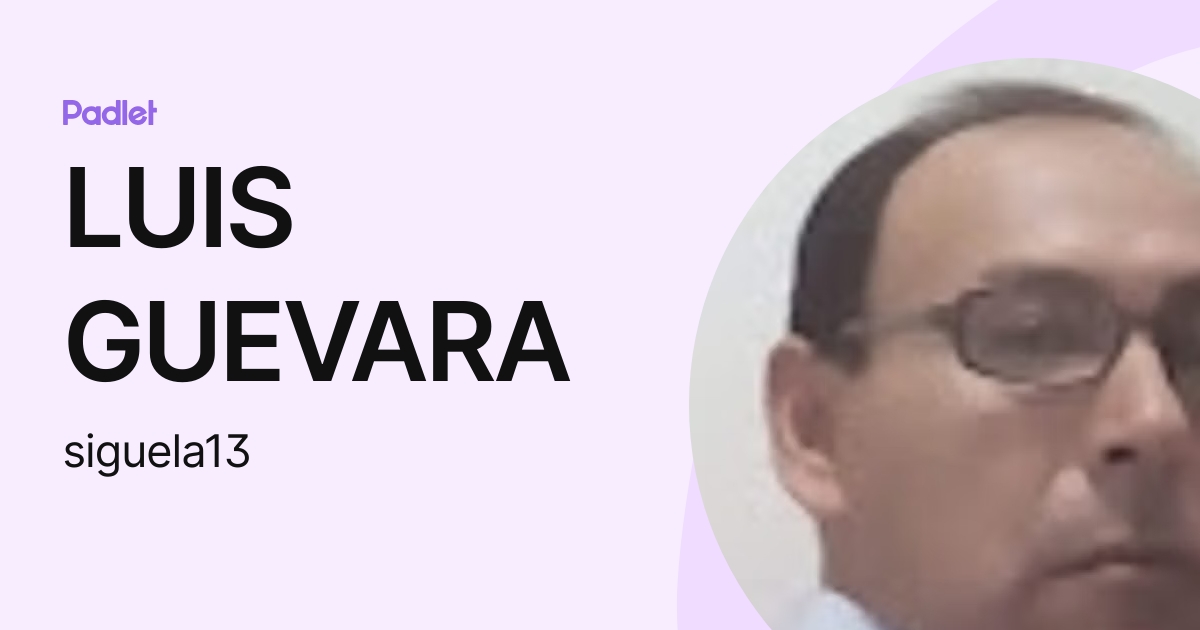 LUIS GUEVARA (siguela13) profile | Padlet