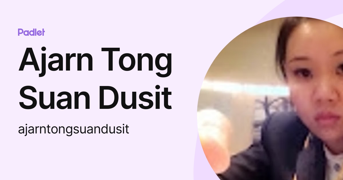 Ajarn Tong Suan Dusit (ajarntongsuandusit) profile | Padlet