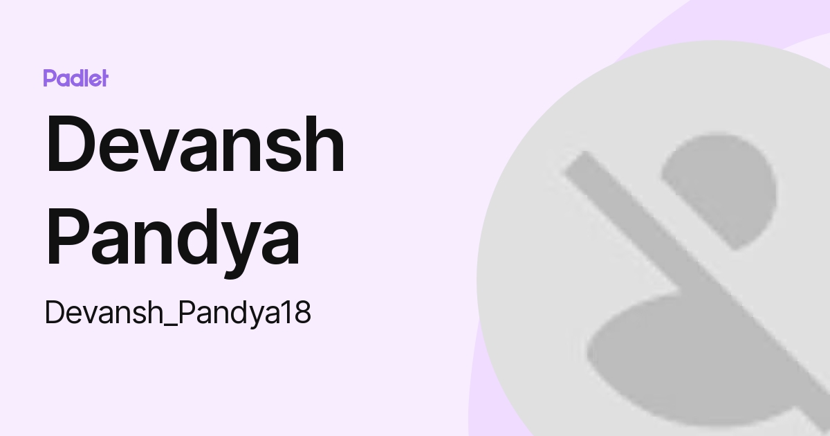 Devansh Pandya (Devansh_Pandya18) profile | Padlet