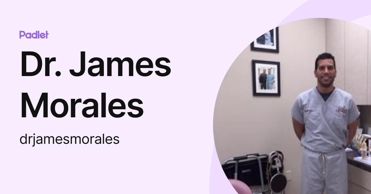 Dr. James Morales (drjamesmorales) profile | Padlet