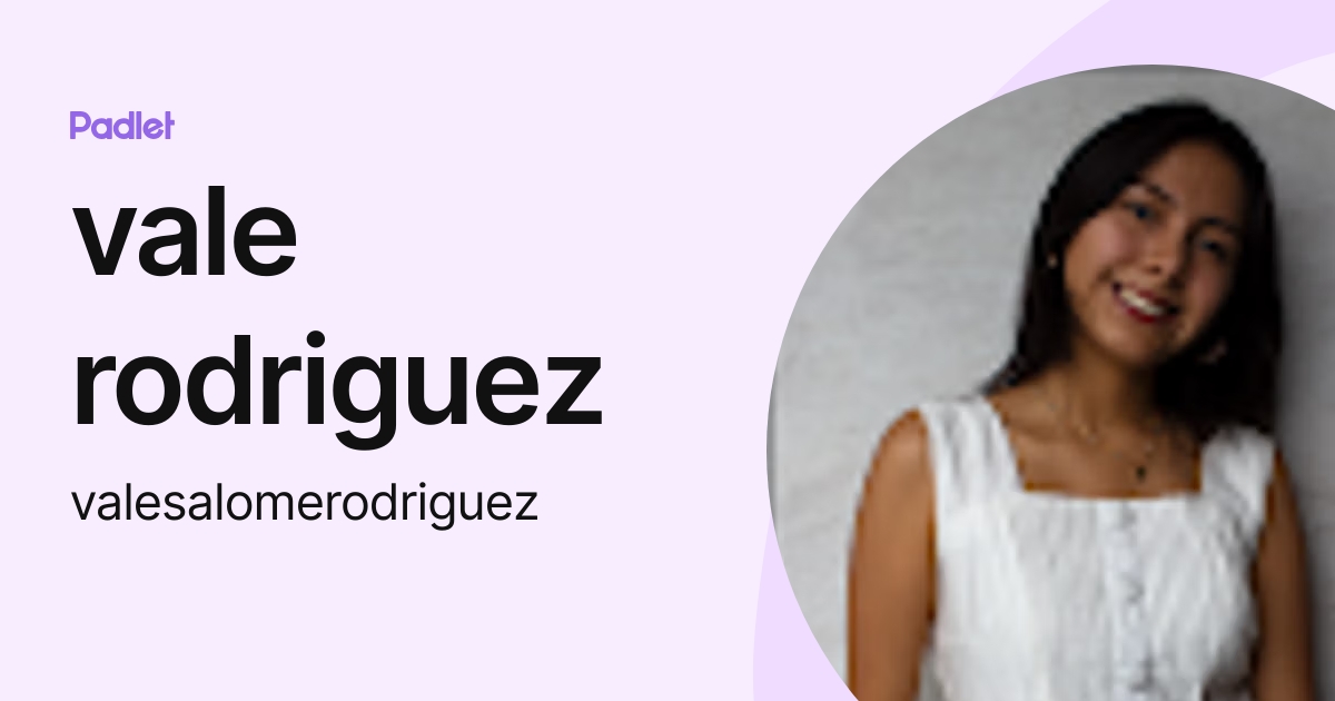 vale rodriguez (valesalomerodriguez) profile | Padlet