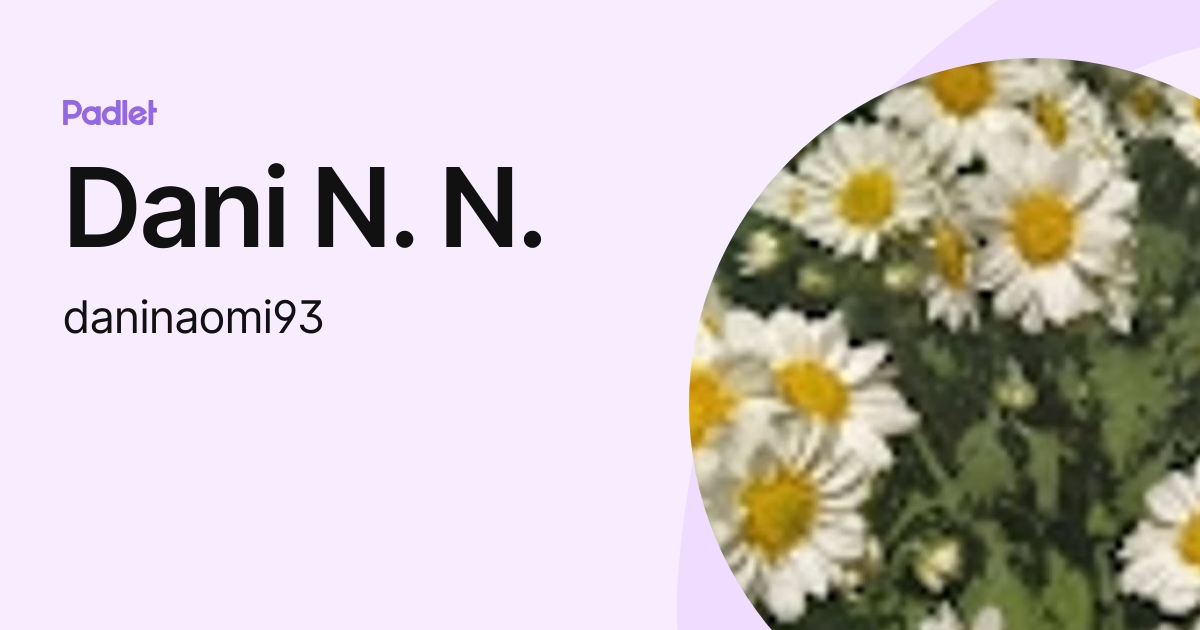 Dani N. N. (daninaomi93) profile | Padlet