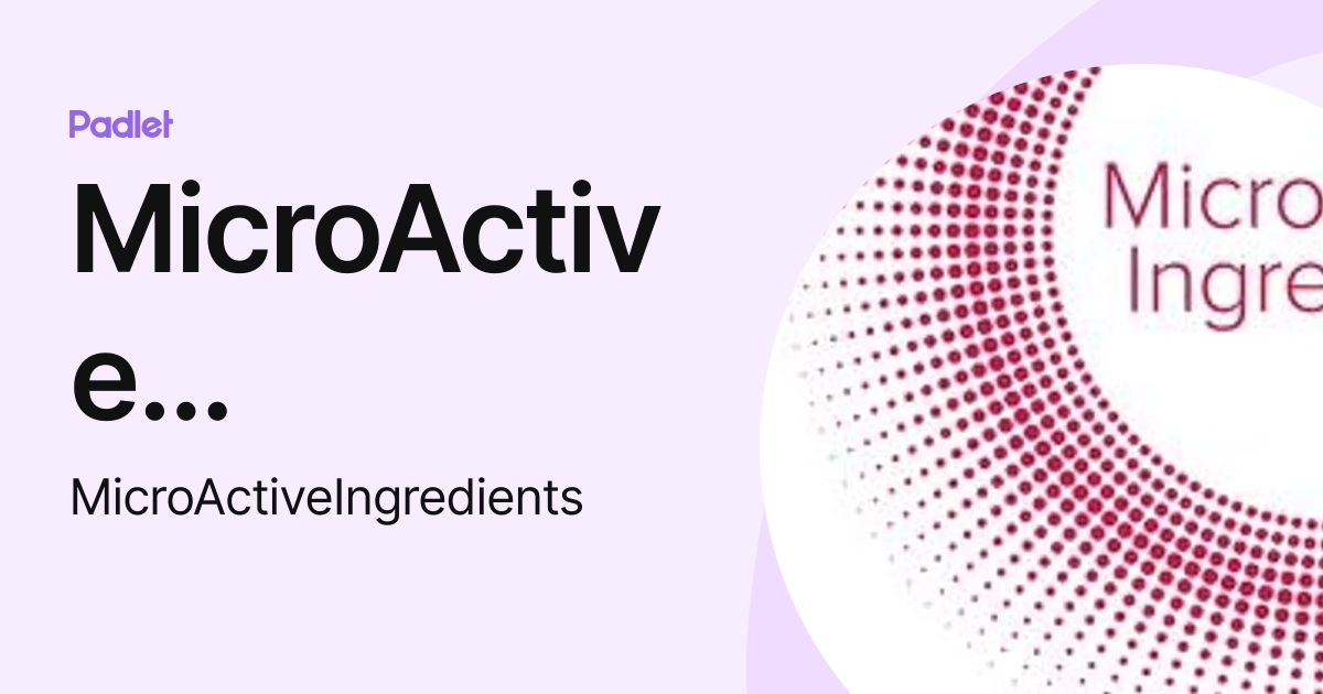 MicroActive Ingredients (MicroActiveIngredients) profile | Padlet