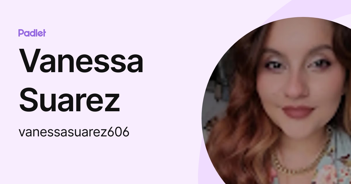 Vanessa Suarez (vanessasuarez606) profile | Padlet