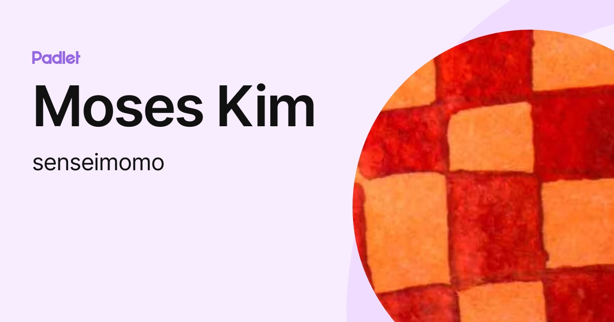 Moses Kim (senseimomo) profile | Padlet