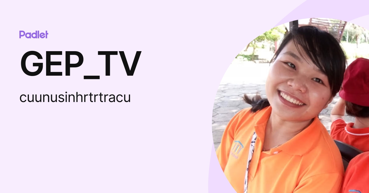 GEP_TV (cuunusinhrtrtracu) profile | Padlet
