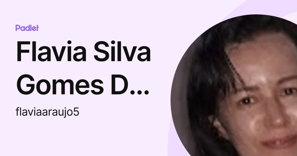 Flavia Silva Gomes De Araujo (flaviaaraujo5) profile | Padlet