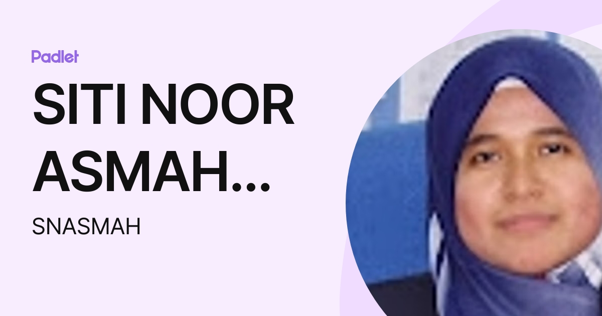 SITI NOOR ASMAH BINTI ABDUL MANAF BM (SNASMAH) profile | Padlet