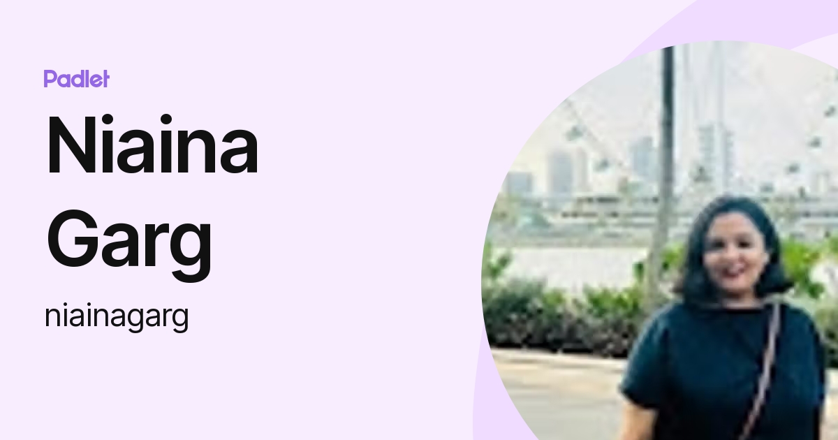 Niaina Garg (niainagarg) profile | Padlet