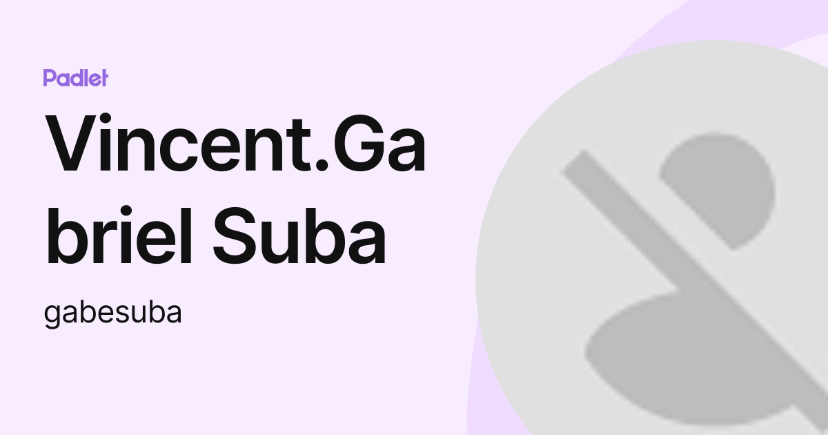 Vincent.Gabriel Suba (gabesuba) profile | Padlet
