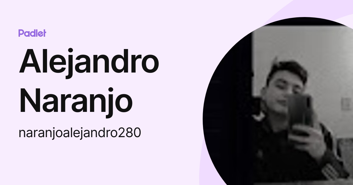 Alejandro Naranjo (naranjoalejandro280) profile | Padlet