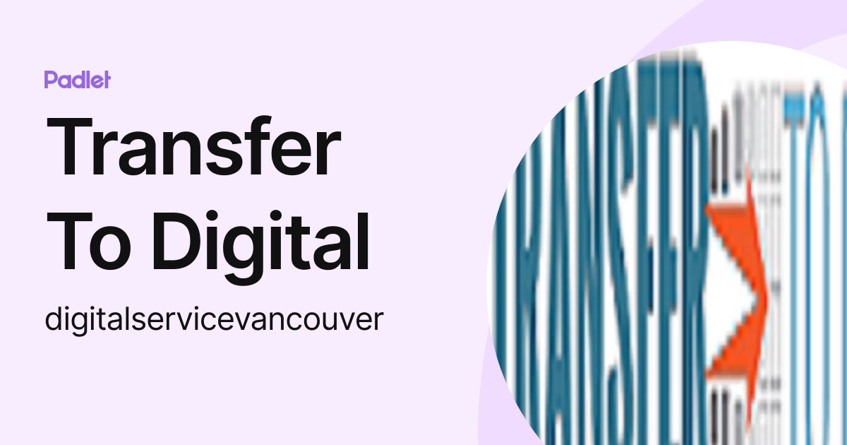 Transfer To Digital (digitalservicevancouver) profile | Padlet
