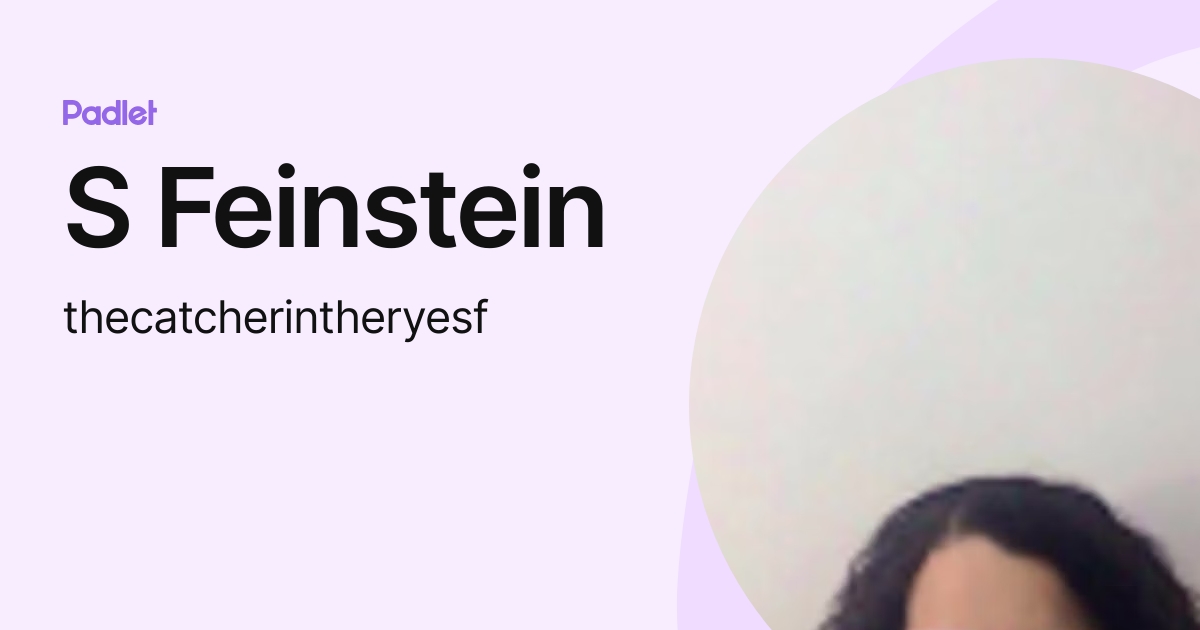 S Feinstein (thecatcherintheryesf) profile | Padlet