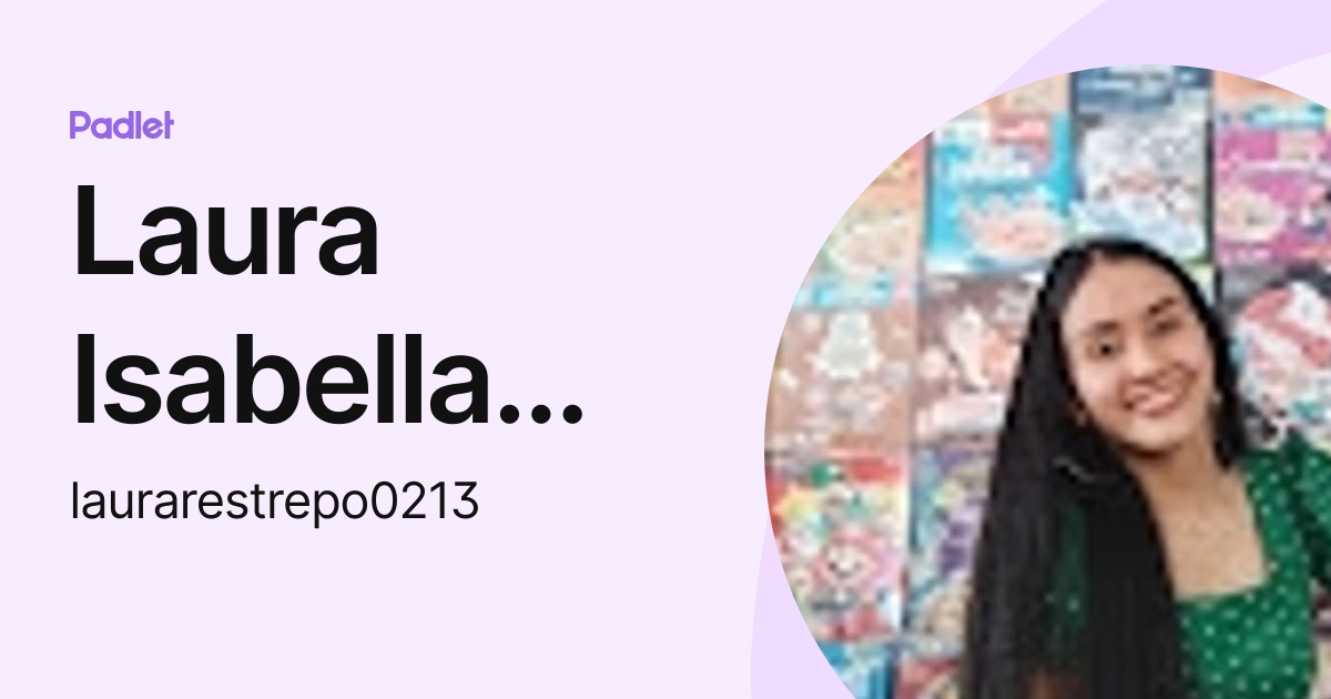 Laura Isabella Restrepo Saavedra (laurarestrepo0213) profile | Padlet