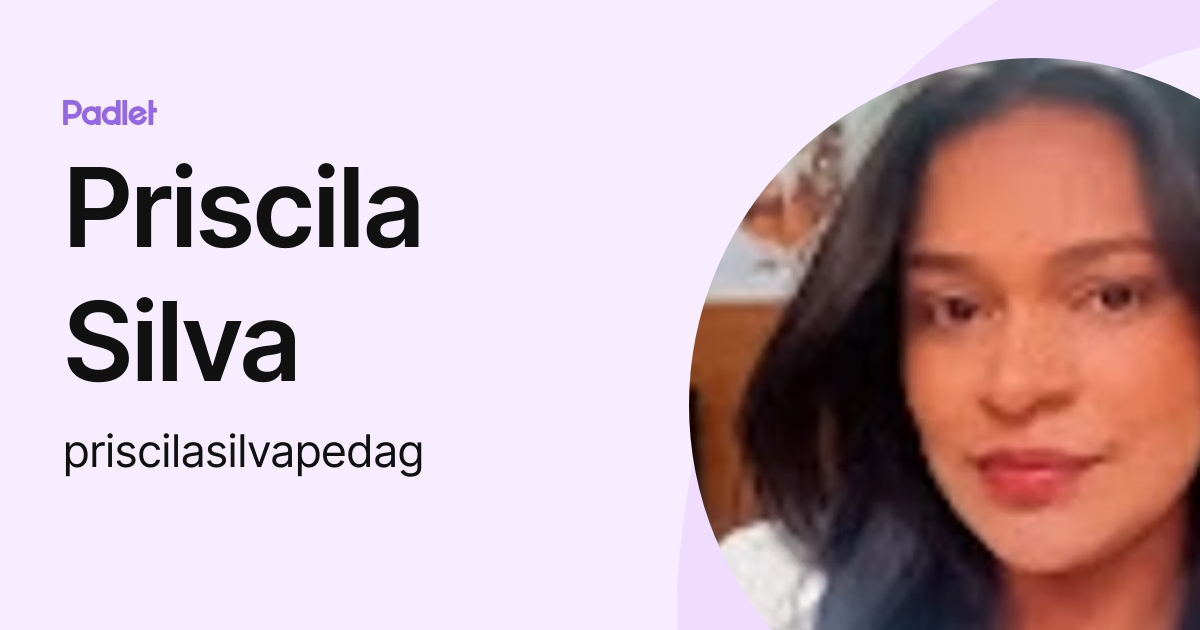 Priscila Silva (priscilasilvapedag) profile | Padlet