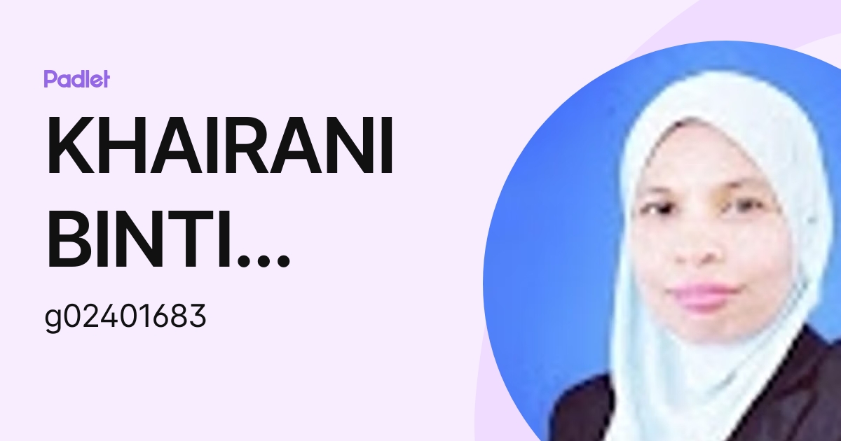 KHAIRANI BINTI ISMAIL Moe (g02401683) profile | Padlet