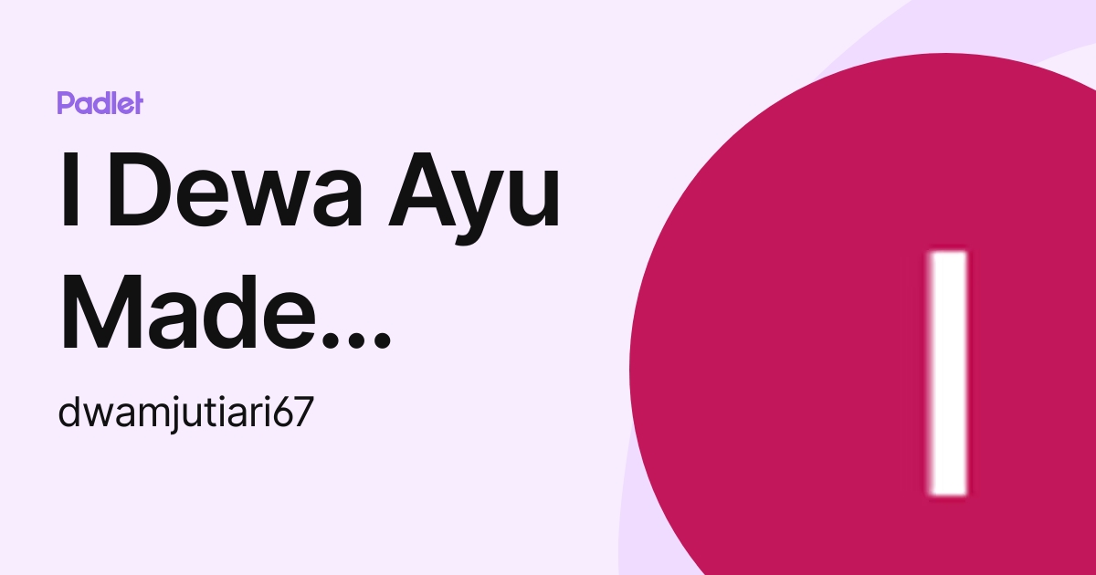 I Dewa Ayu Made Jutiari (dwamjutiari67) profile | Padlet