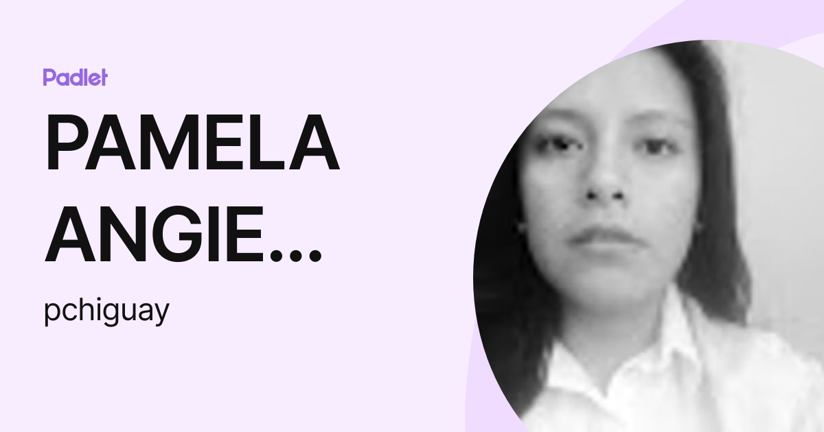 PAMELA ANGIE CHIGUAY LEON (pchiguay) profile | Padlet